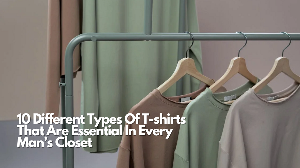 10 Different Types Of T-Shirts That Are Essential In Every Man's Close
