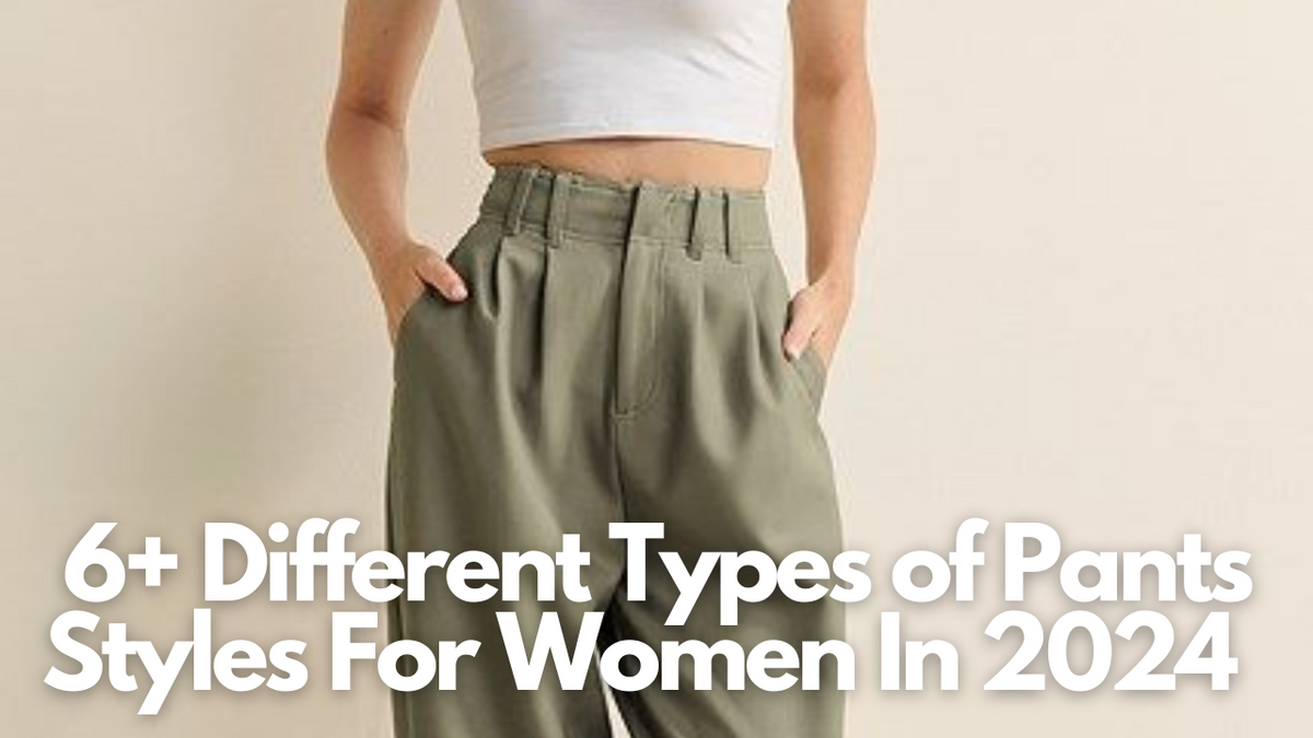 6+ Different Types of Pants Styles For Women In 2024