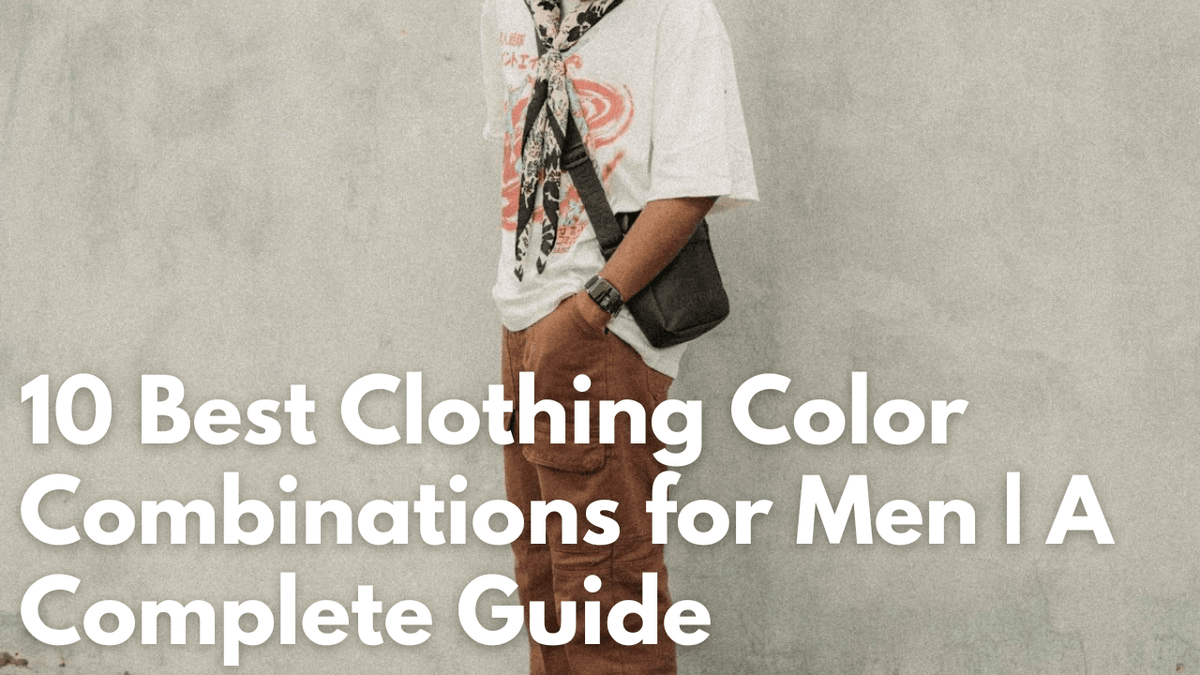 7+ Trendy Clothing Color Combinations For Men [Must Try In 2024]